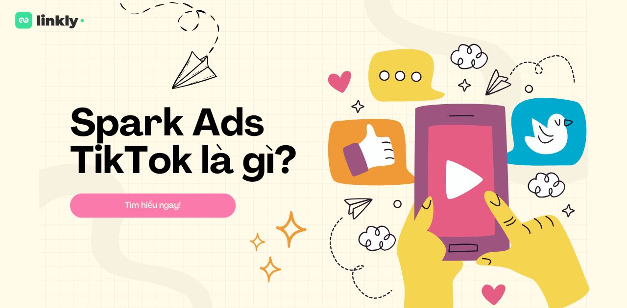 Spark Ads TikTok Là Gì? 4 Bước Tối ưu Hóa Hiệu Quả Nhất!